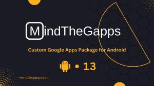 Download MindTheGapps for Android 13 – Lightweight GApps for Custom ROMs